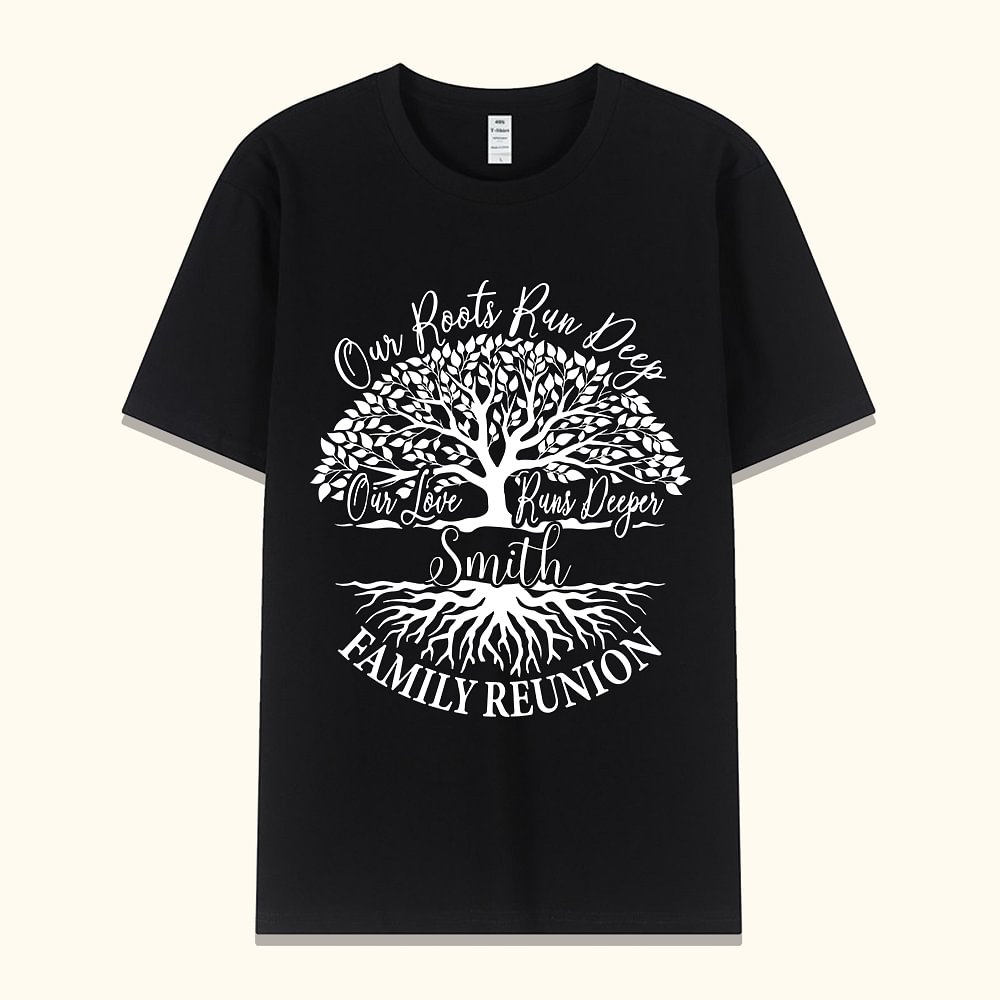 Personalised Our Roots Run Deep Our Love Runs Deeper Family Reunion Tree T-shirt - CALLIE