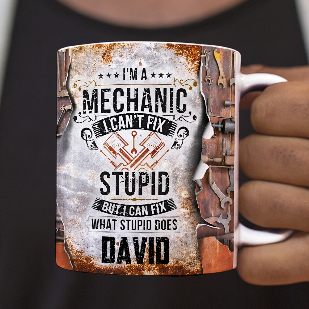 Personalized I'm A Mechanic I Can't Fix Stupid But I Can Fix What ...