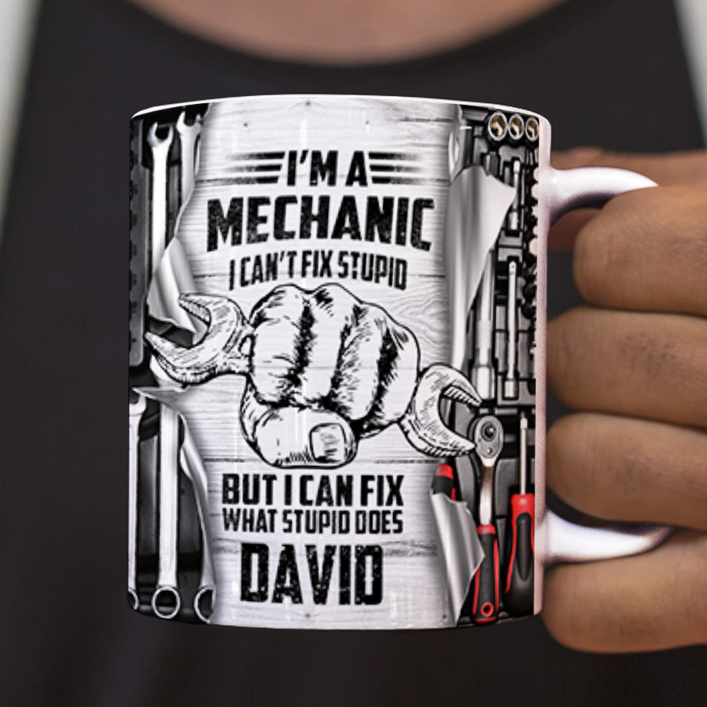 Personalized I'm A Mechanic I Can't Fix Stupid But I Can Fix What ...