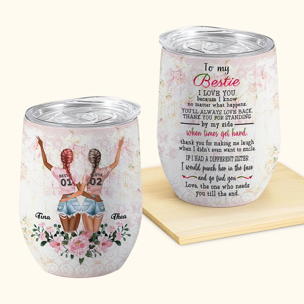 Personalised To My Bestie I Know No Matter What Happens You'll Always Love Me Back Wine Tumbler ...