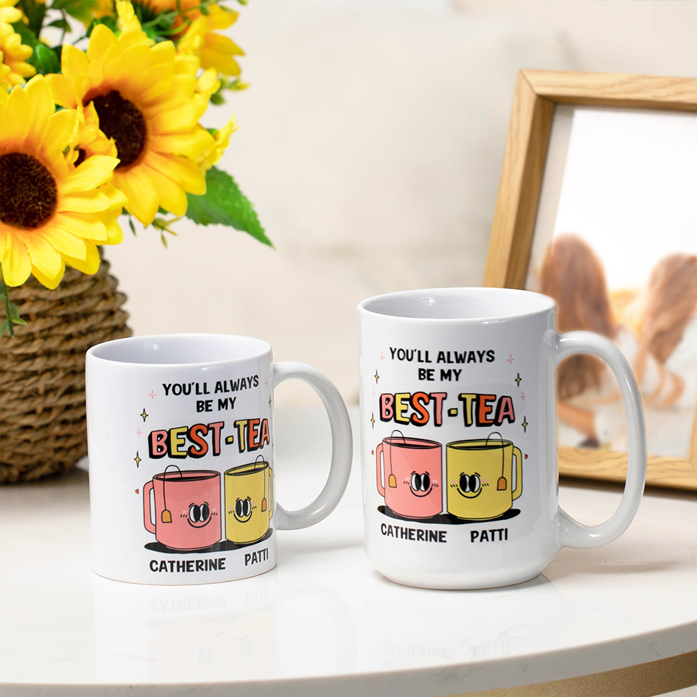 Personalized You'll Always Be My Best Tea 11oz/15oz Ceramic Mug Best ...