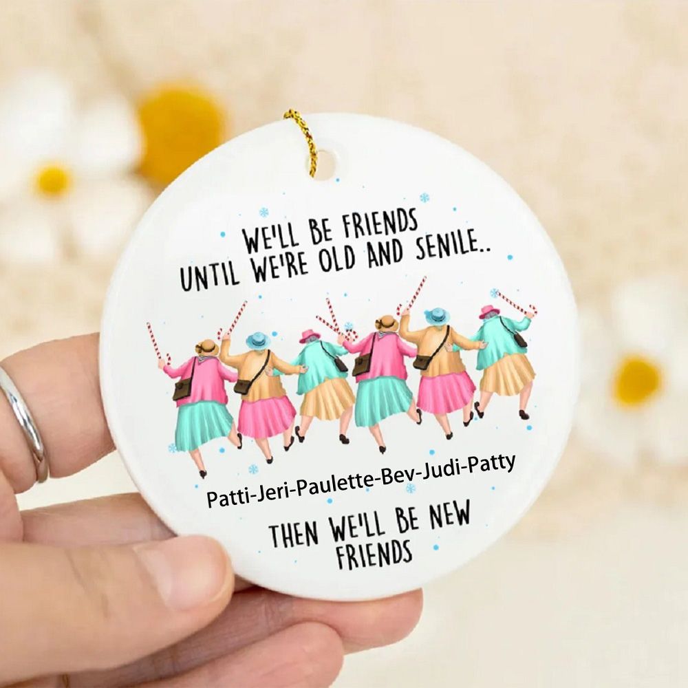 We'll Be Friends Until We are Old And Senile - Personalized Christmas ...