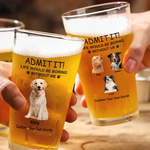 Personalized Life Would Be Boring Without Me 16oz Beer Glass with 1-4 ...